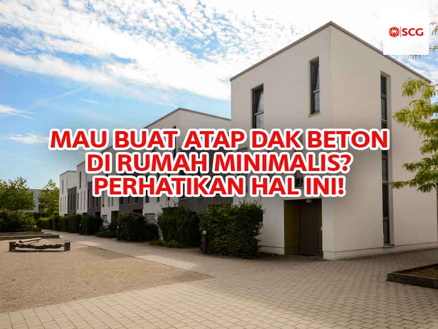Mau Buat Atap Dak Beton di Rumah Minimalis? Perhatikan Hal ini!
