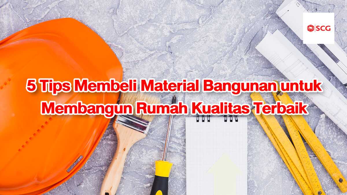 5 Tips Membeli Material Bangunan untuk Membangun Rumah Kualitas Terbaik