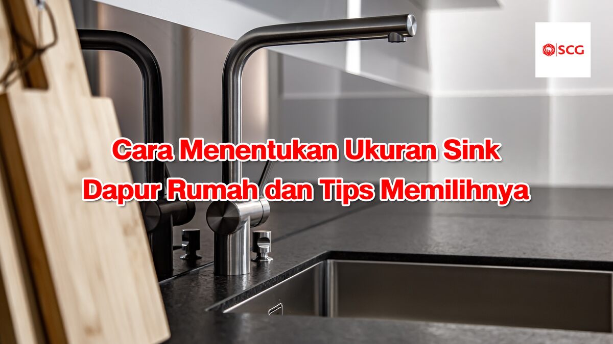 Cara Menentukan Ukuran Sink Dapur Rumah dan Tips Memilihnya